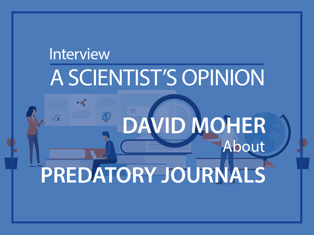 An expert’s opinion: Interview with David Moher on predatory journals ...